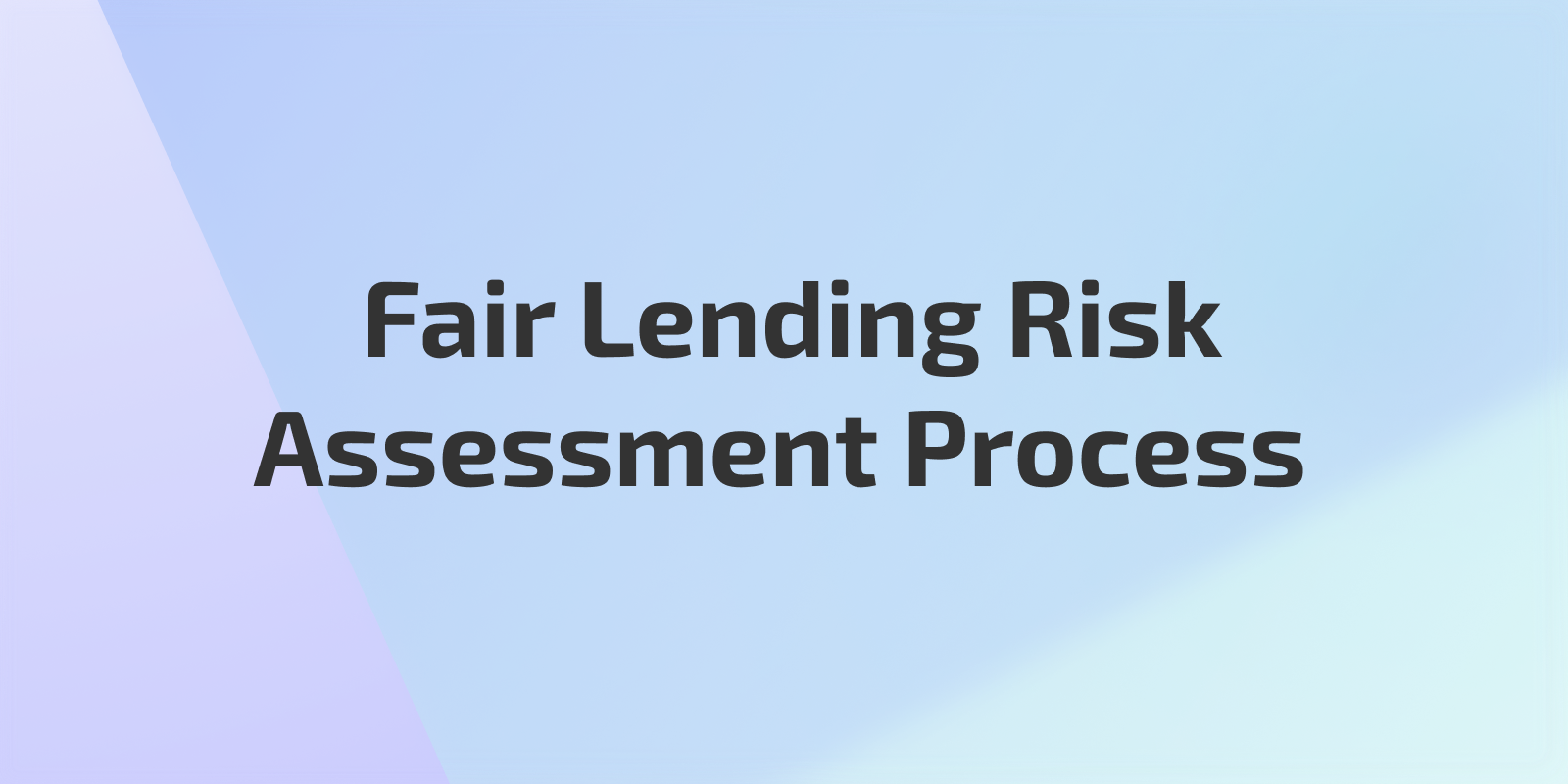 Fair Lending Risk Assessment: Process & Key Steps in 2025